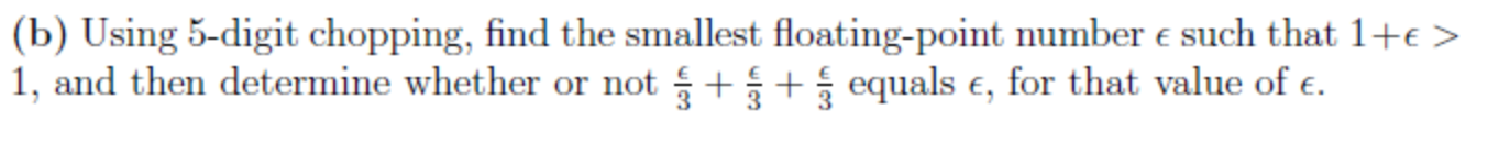 Solved (b) ﻿Using 5-digit chopping, find the smallest | Chegg.com