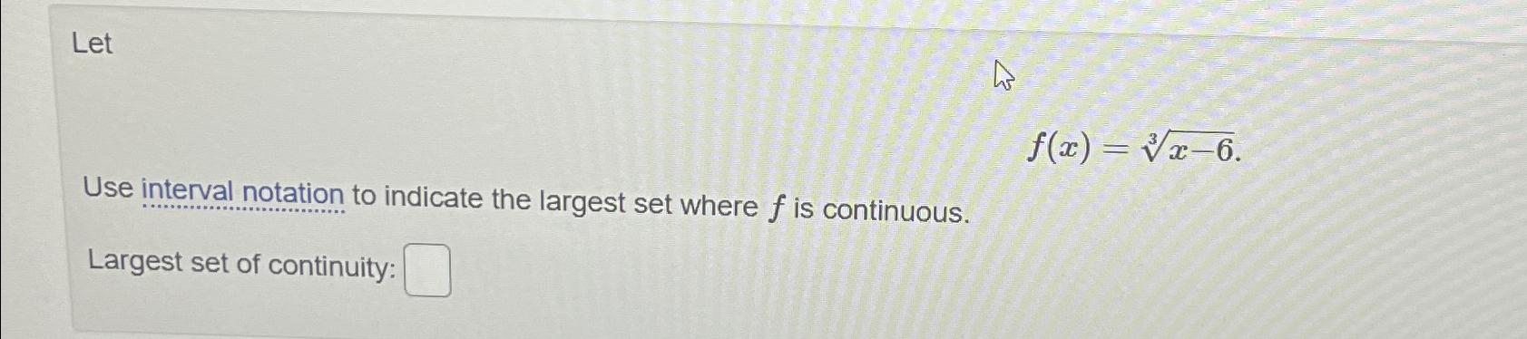 Solved Letf(x)=x-63Use interval notation to indicate the | Chegg.com