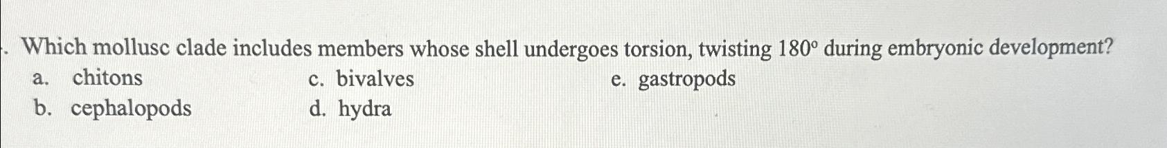 Solved Which mollusc clade includes members whose shell | Chegg.com