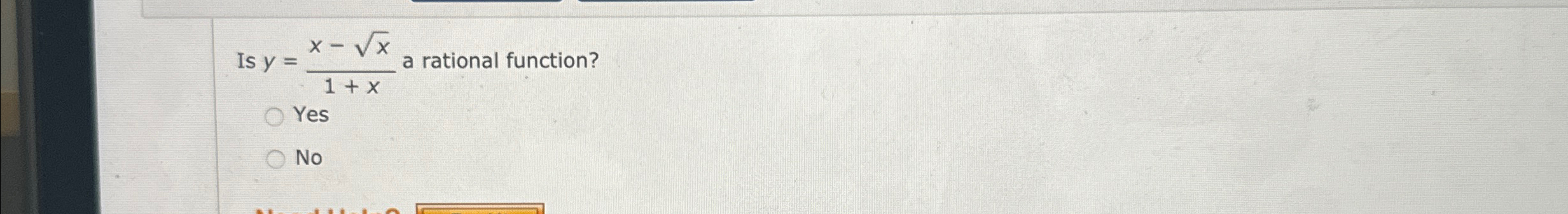Solved Is y=x-x21+x ﻿a rational function?Yes ﻿No | Chegg.com