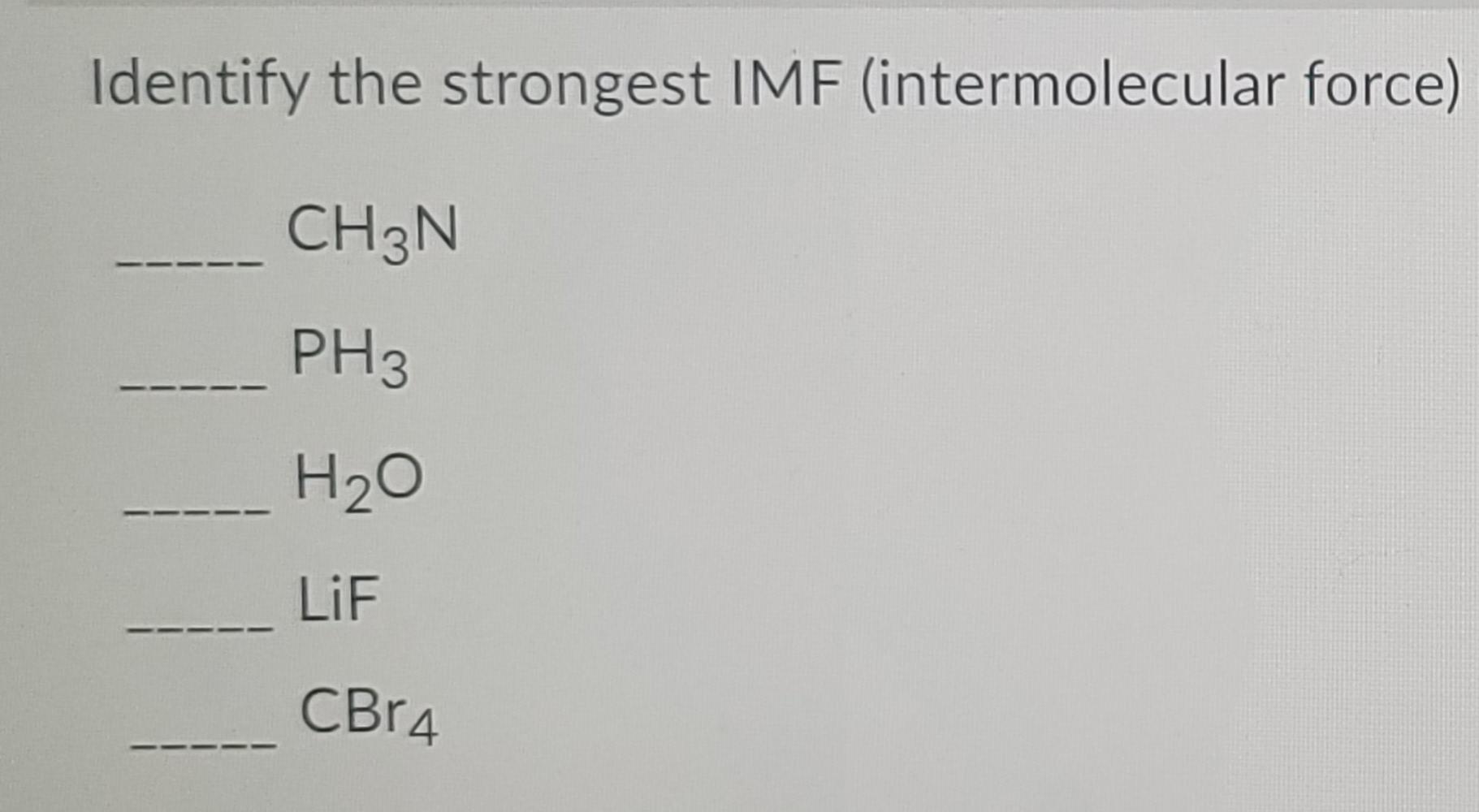 Solved Identify the strongest IMF (intermolecular force) CH3 | Chegg.com