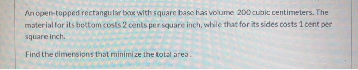 Solved An open-topped rectangular box with square base has | Chegg.com