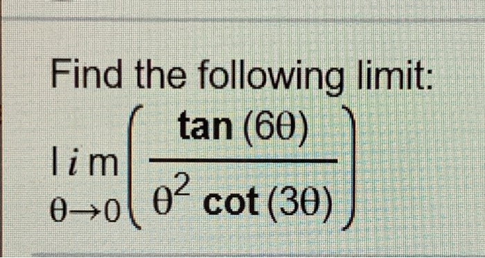 Solved Find the following limit: tan (60) lim 0--o 0 cot | Chegg.com