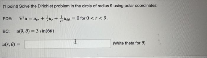 Solved (1 point) Solve the Dirichlet problem in the circle | Chegg.com