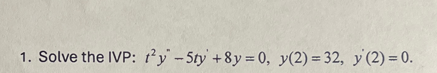 Solved Solve the IVP: t2y''-5ty'+8y=0,y(2)=32,y'(2)=0. | Chegg.com