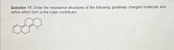 Solved question 11. draw the resonance structures of the | Chegg.com