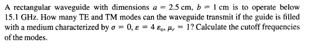 Solved A rectangular waveguide with dimensions a=2.5cm,b=1cm | Chegg.com