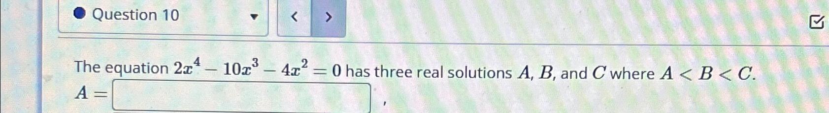 Solved Question 10The equation 2x4-10x3-4x2=0 ﻿has three | Chegg.com