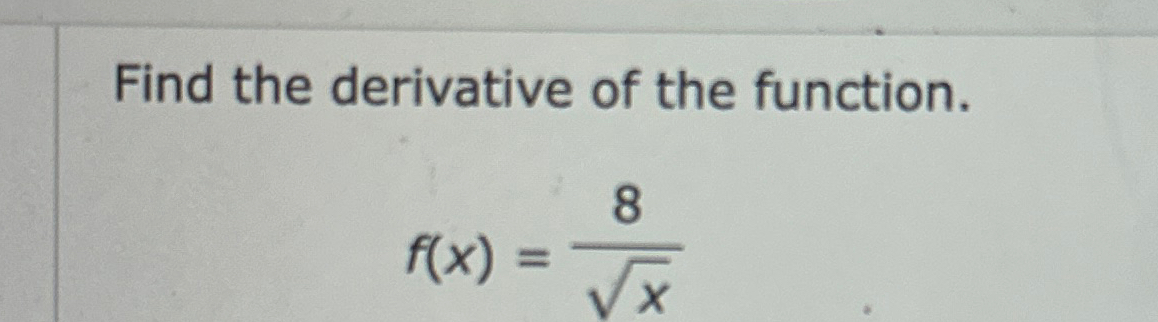 Solved Find the derivative of the function.f(x)=8x2 | Chegg.com