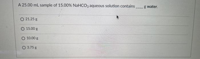Solved A 25.00 mL sample of 15.00%NaHCO3 aqueous solution | Chegg.com