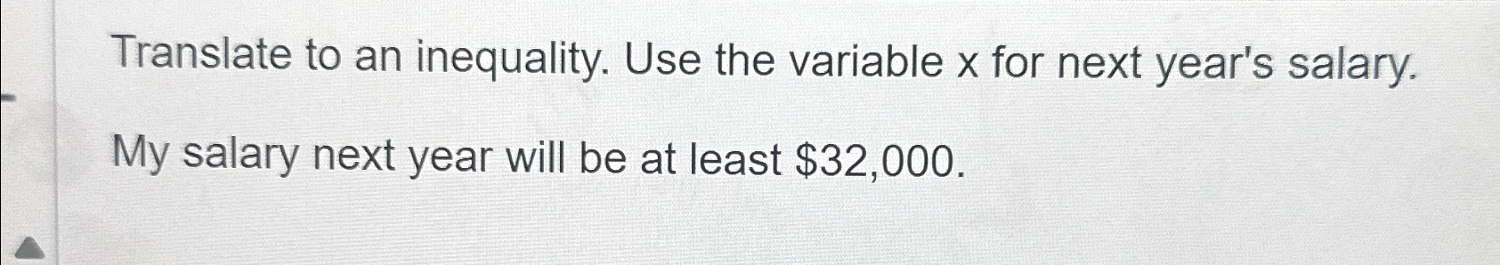 Solved Translate to an inequality. Use the variable x ﻿for | Chegg.com