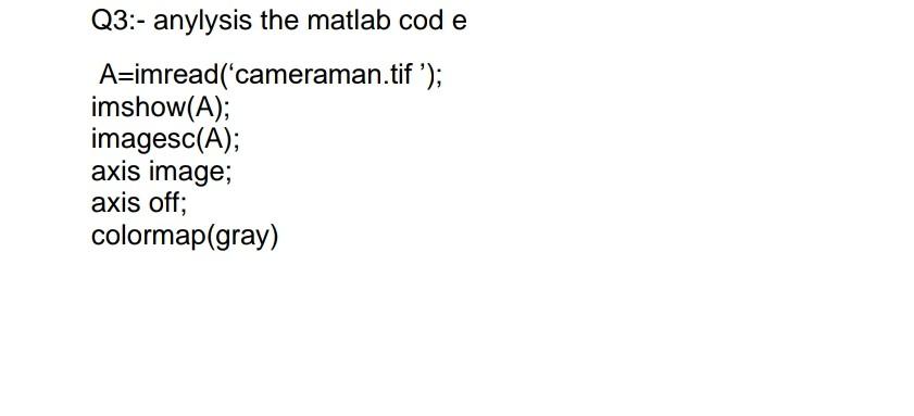 Solved Q3:- anylysis the matlab code A=imread('cameraman.tif | Chegg.com