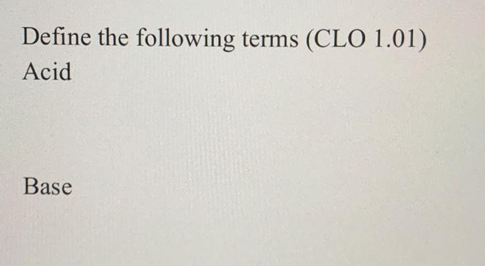 Solved Define the following terms (CLO 1.01) Acid Base2. | Chegg.com