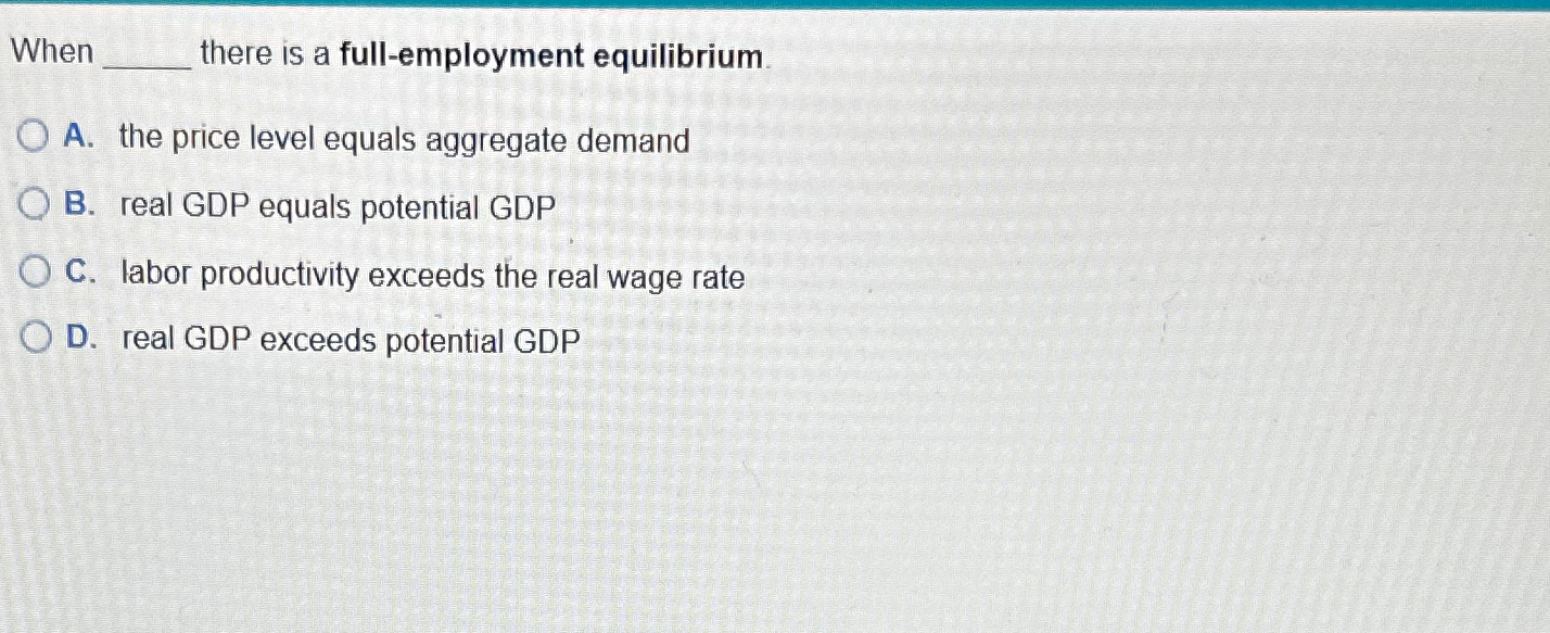 Solved When there is a full-employment equilibrium.A. ﻿the | Chegg.com