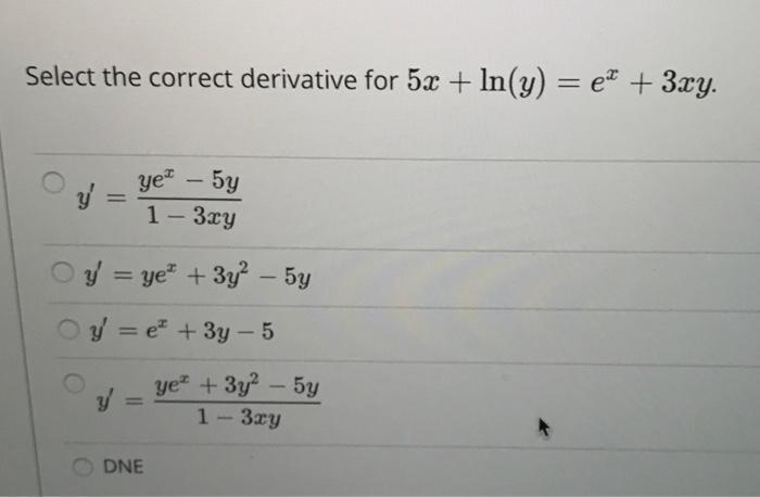 Solved Select the correct derivative for 5x+ln(y)=ex+3xy. | Chegg.com