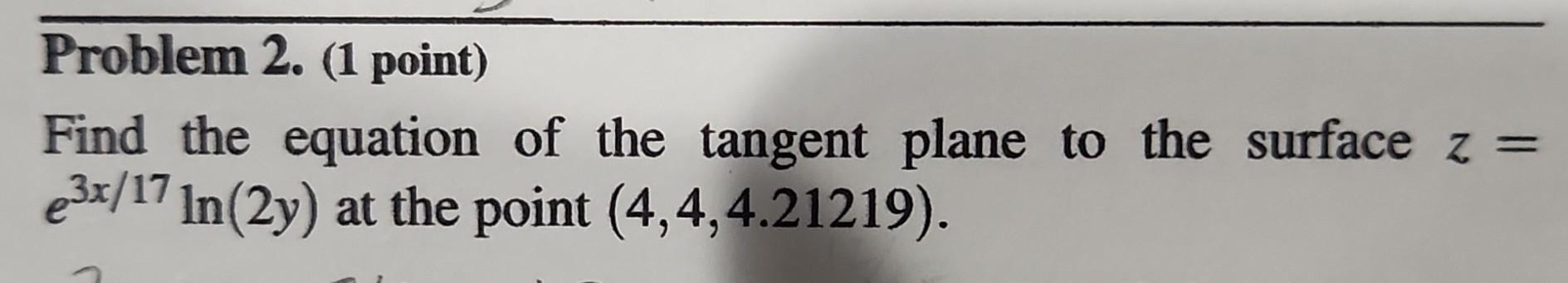 Solved Problem 2. (1 point) Find the equation of the tangent | Chegg.com