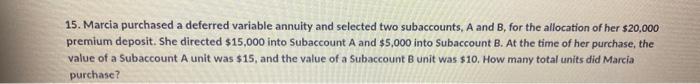 Solved 15. Marcia purchased a deferred variable annuity and | Chegg.com