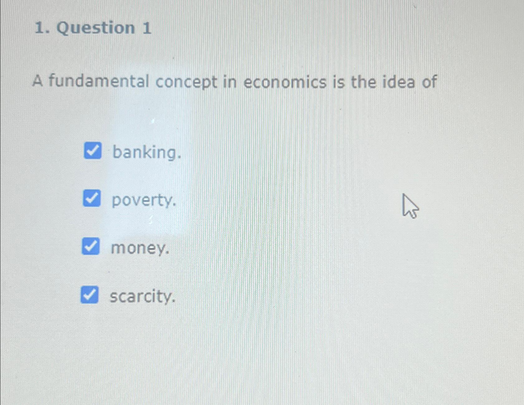 Solved Question 1A fundamental concept in economics is the | Chegg.com