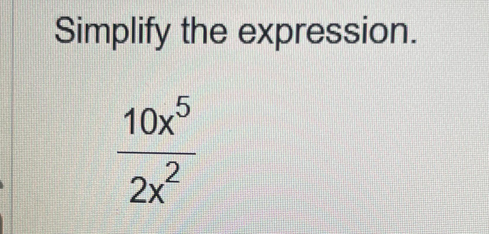 Solved Simplify the expression.10x52x2 | Chegg.com