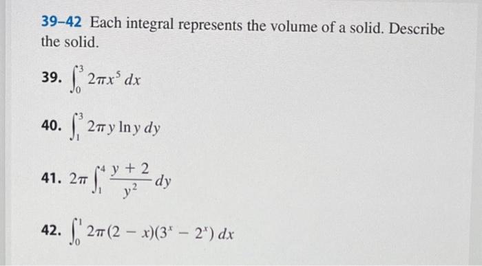 Solved 39-42 Each integral represents the volume of a solid. | Chegg.com