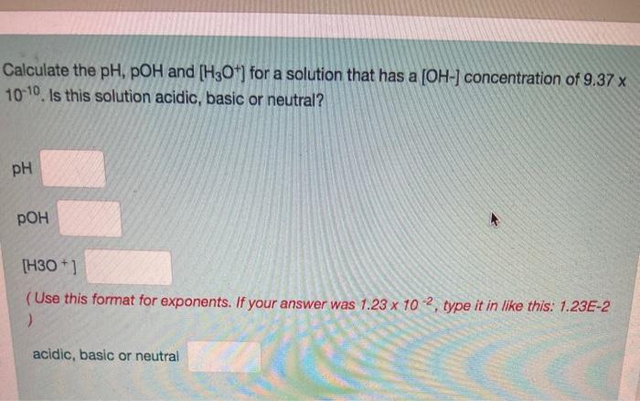 Solved Calculate the pH, POH and [H30*) for a solution that | Chegg.com