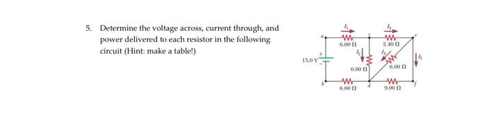 Solved 5. Determine the voltage across, current through, and | Chegg.com