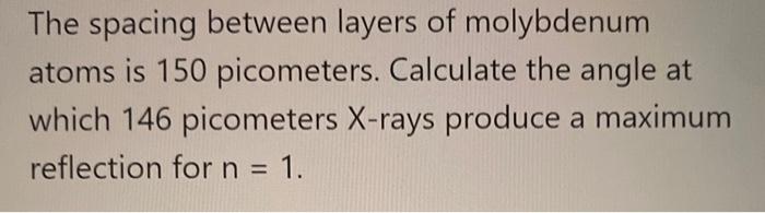 Solved The spacing between layers of molybdenum atoms is 150 | Chegg.com