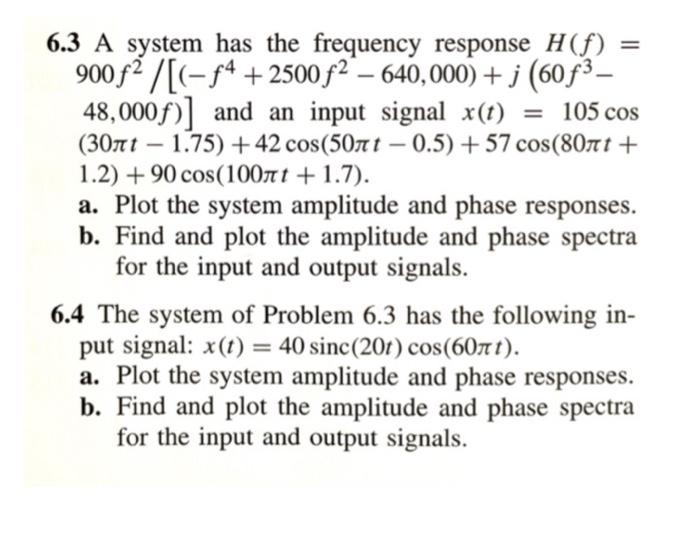 Solved 6.3 A system has the frequency response H(f)= | Chegg.com
