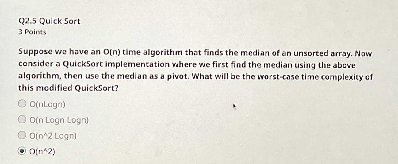 Solved Q2.5 ﻿Quick Sort3 ﻿PointsSuppose we have an O(n) | Chegg.com