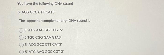 Solved The opposite (complementary) DNA strand is 3' ATG AAG | Chegg.com