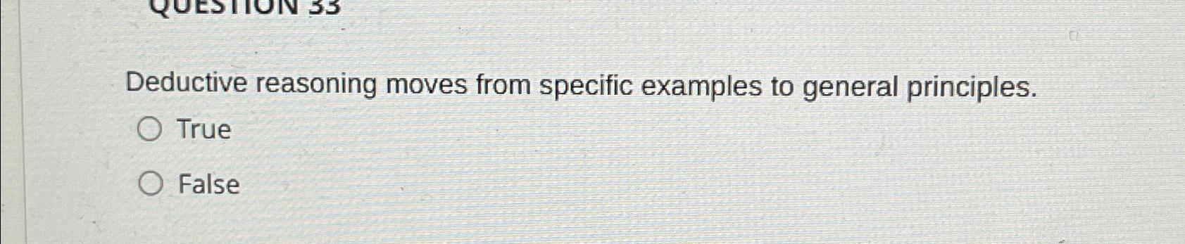 Solved Deductive reasoning moves from specific examples to | Chegg.com