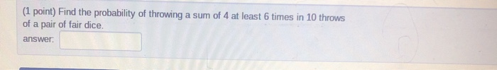 Solved (1 point) Find the probability of throwing a sum of 4 | Chegg.com