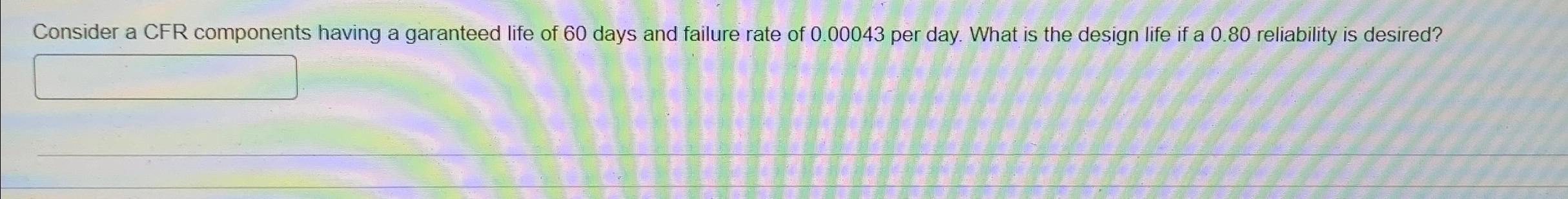 Solved Consider a CFR components having a garanteed life of | Chegg.com