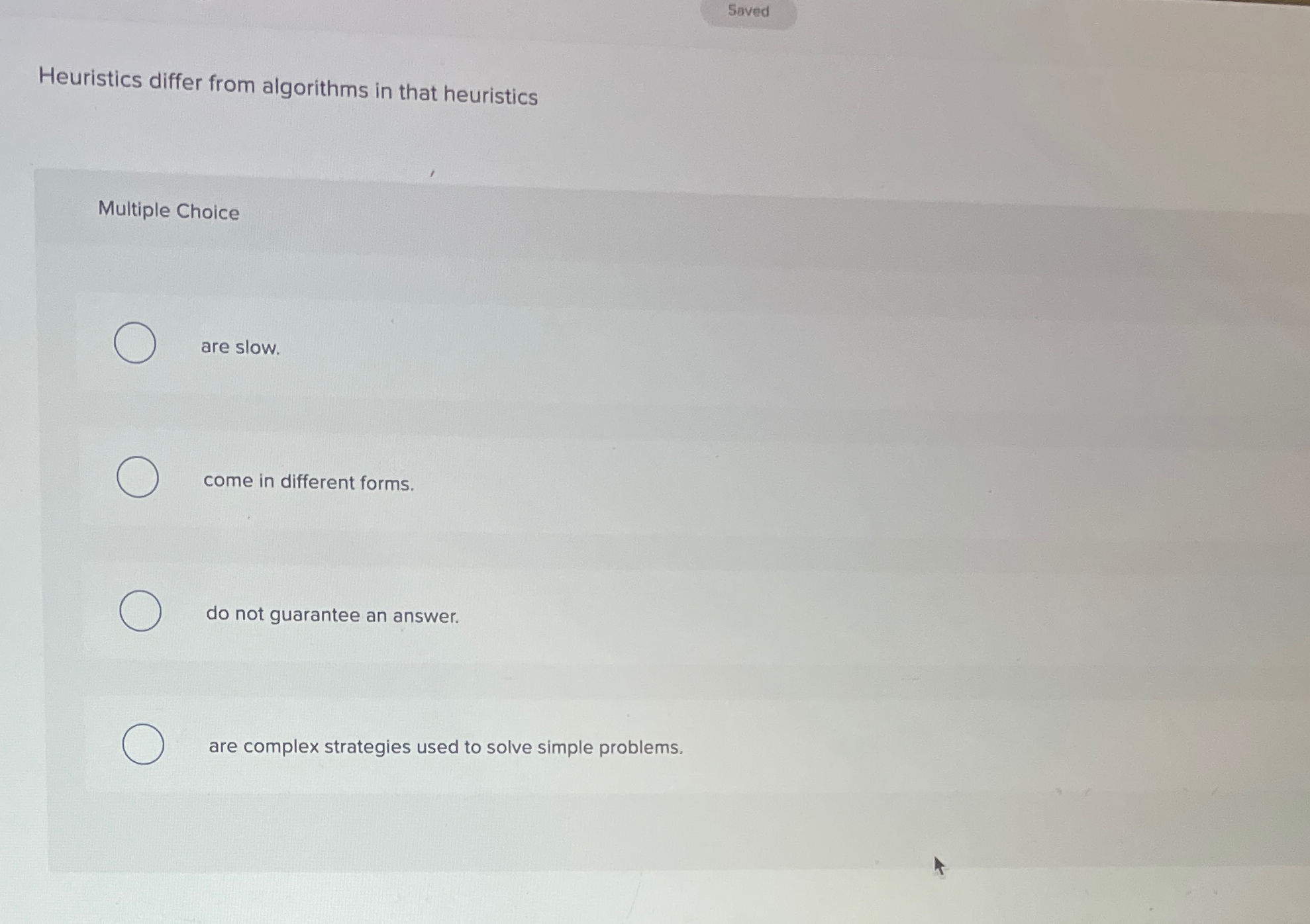 Solved SavedHeuristics differ from algorithms in that | Chegg.com