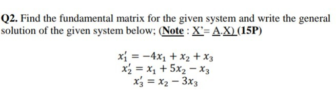Solved Q2. Find the fundamental matrix for the given system | Chegg.com