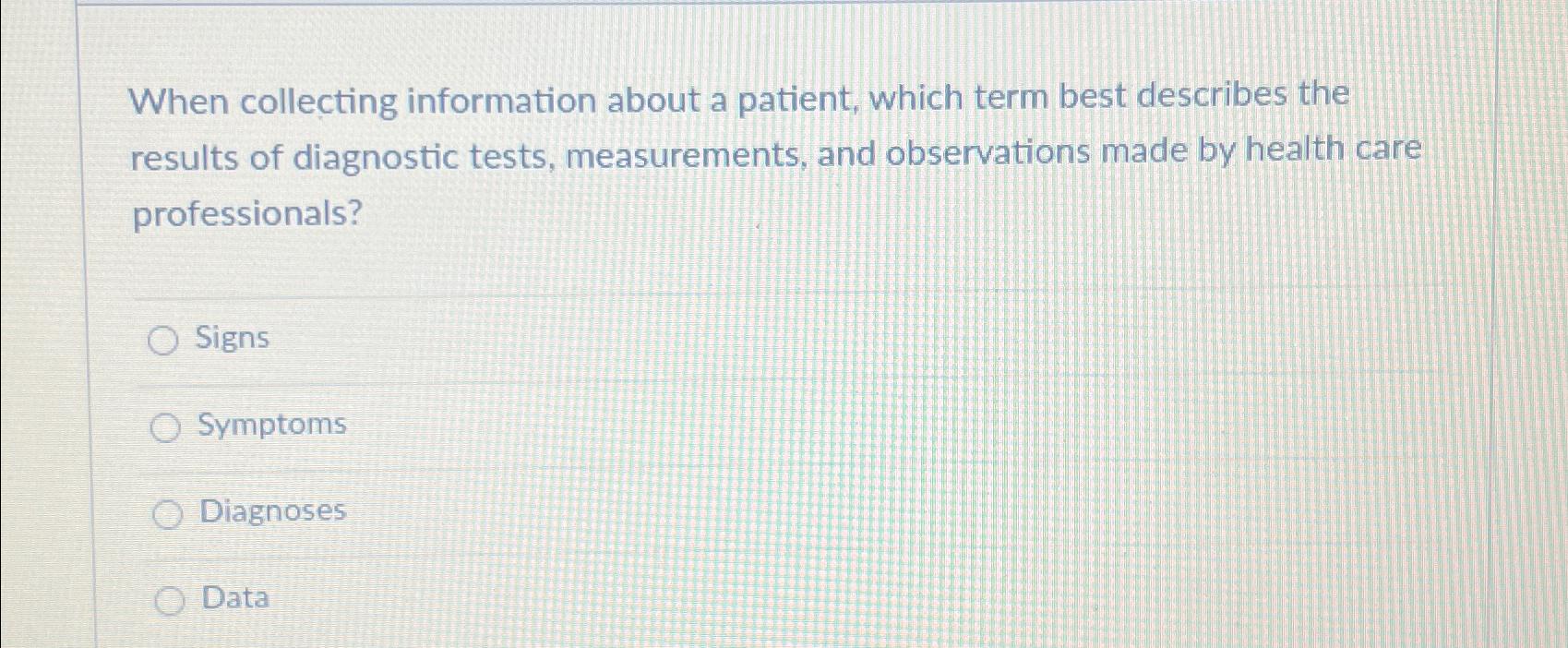 Solved When collecting information about a patient, which | Chegg.com