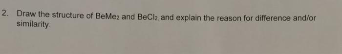 Solved Draw the structure of BeMe2 and BeCl2 and explain the | Chegg.com