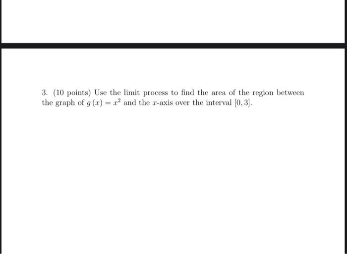 Solved 3. (10 points) Use the limit process to find the area | Chegg.com