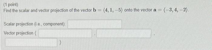 Solved (1 point) Find the scalar and vector projection of | Chegg.com