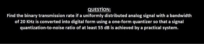 Solved QUESTION: Find the binary transmission rate if a | Chegg.com
