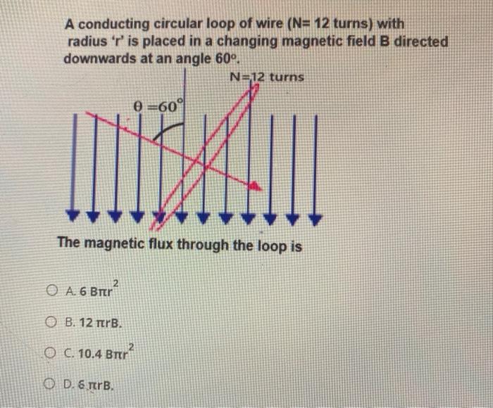 Solved A conducting circular loop of wire (N= 12 turns) with | Chegg.com