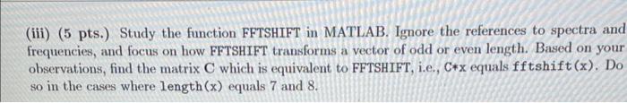 Solved (iii) (5 pts.) Study the function FFTSHIFT in MATLAB. | Chegg.com