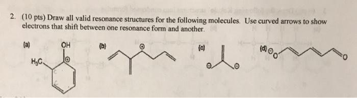 Solved 2. (10 pts) Draw all valid resonance structures for | Chegg.com