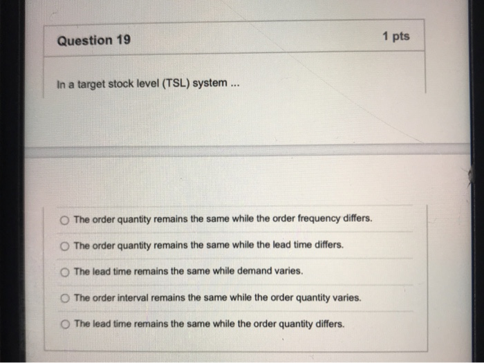 Solved Question 19 1 pts In a target stock level (TSL) | Chegg.com
