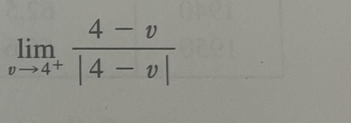 Solved limv→4+∣4−v∣4−v | Chegg.com