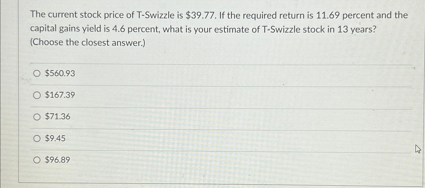 Solved The current stock price of T-Swizzle is $39.77. If | Chegg.com