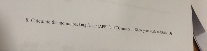 Solved 8 Calculate The Atomic Packing Factor Apf For Fcc