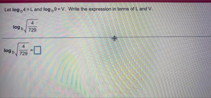 Solved Let log 64 = L and log , 9=V. Write the expression in | Chegg.com