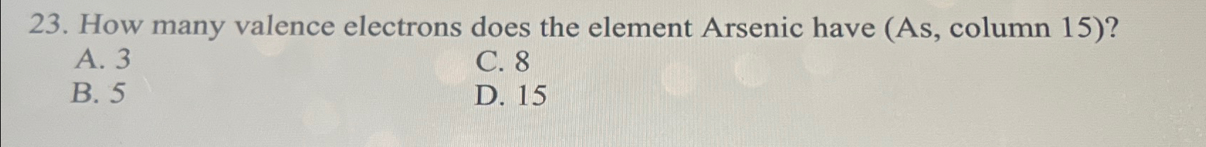 Solved How many valence electrons does the element Arsenic | Chegg.com