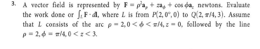 Solved 3. A vector field is represented by F=ρ2aρ+zaϕ+cosϕaz | Chegg.com